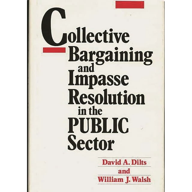 Collective Bargaining and Impasse Resolution in Public Sector ...