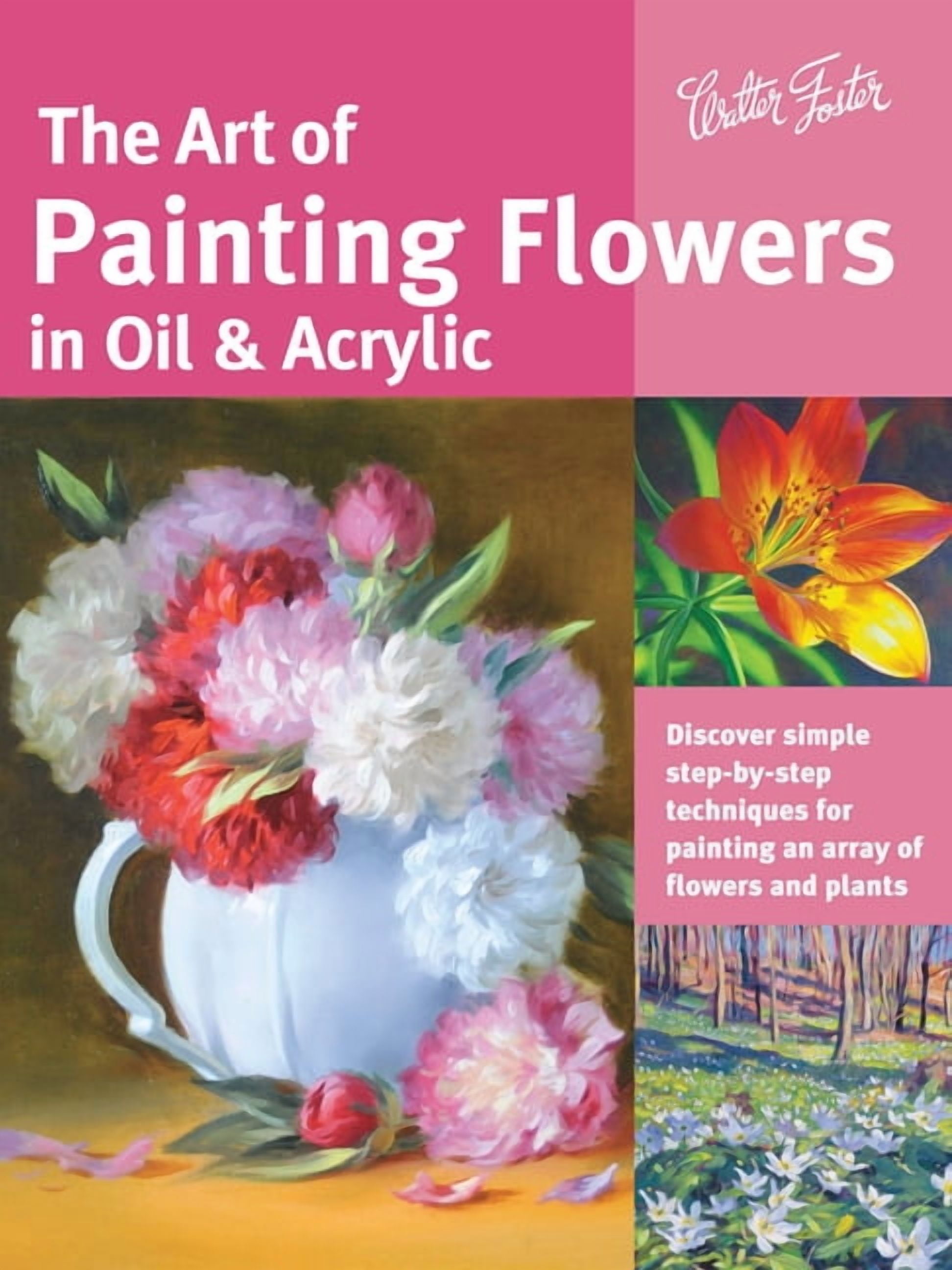 Collector's Art of Painting Flowers in Oil & Acrylic: Discover Simple ...