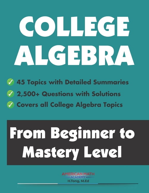 College Algebra: From Beginner to Mastery Level, (Paperback) - Walmart.com