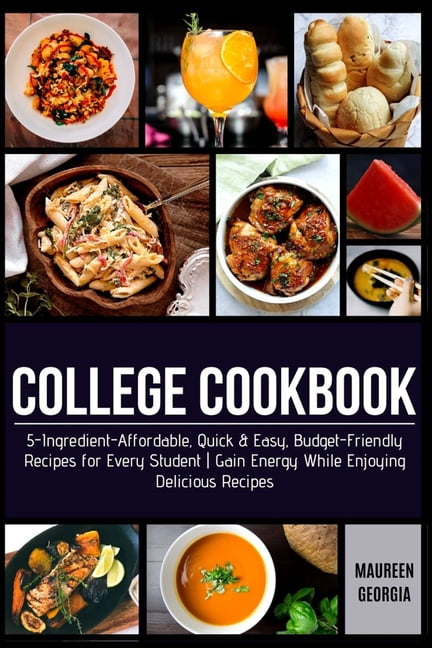 College Cookbook: 5-Ingredient-Affordable, Quick & Easy- Budget ...