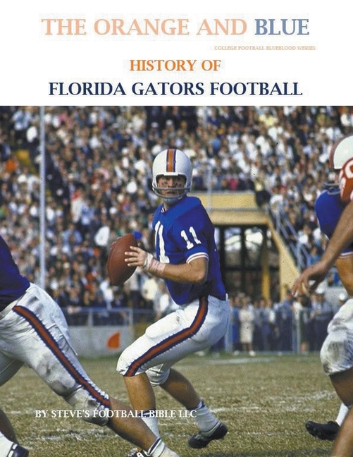 College Football Blueblood The Orange and Blue! History of Florida ...