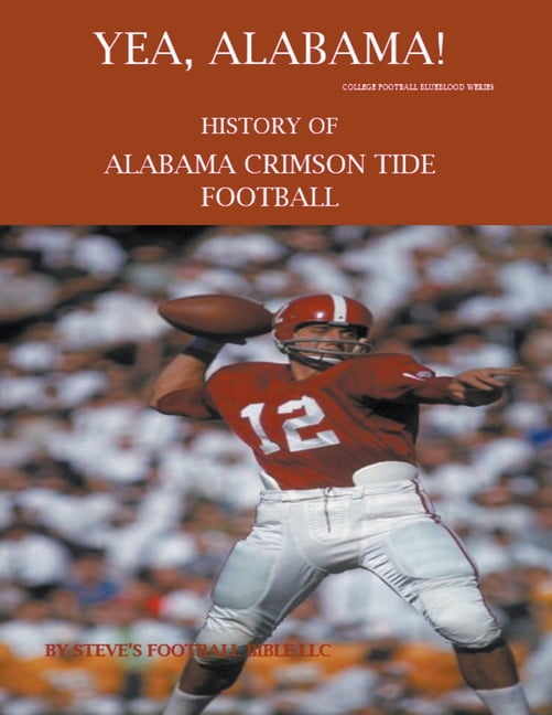 College Football Blueblood Yea Alabama! History of Alabama Crimson Tide ...