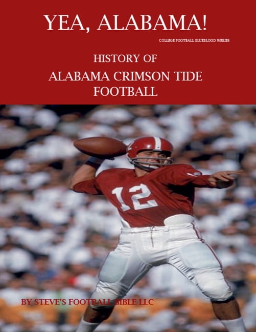 College Football Blueblood Yea Alabama! History of Alabama Crimson Tide ...