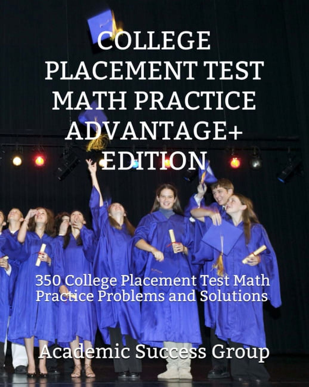 College Placement Test Math Practice Advantage+ Edition: 350 College ...