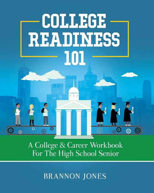 College Readiness 101: A College & Career Workbook for the High School ...