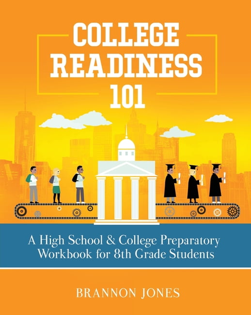 College Readiness 101: A High School & College Preparatory Workbook for ...