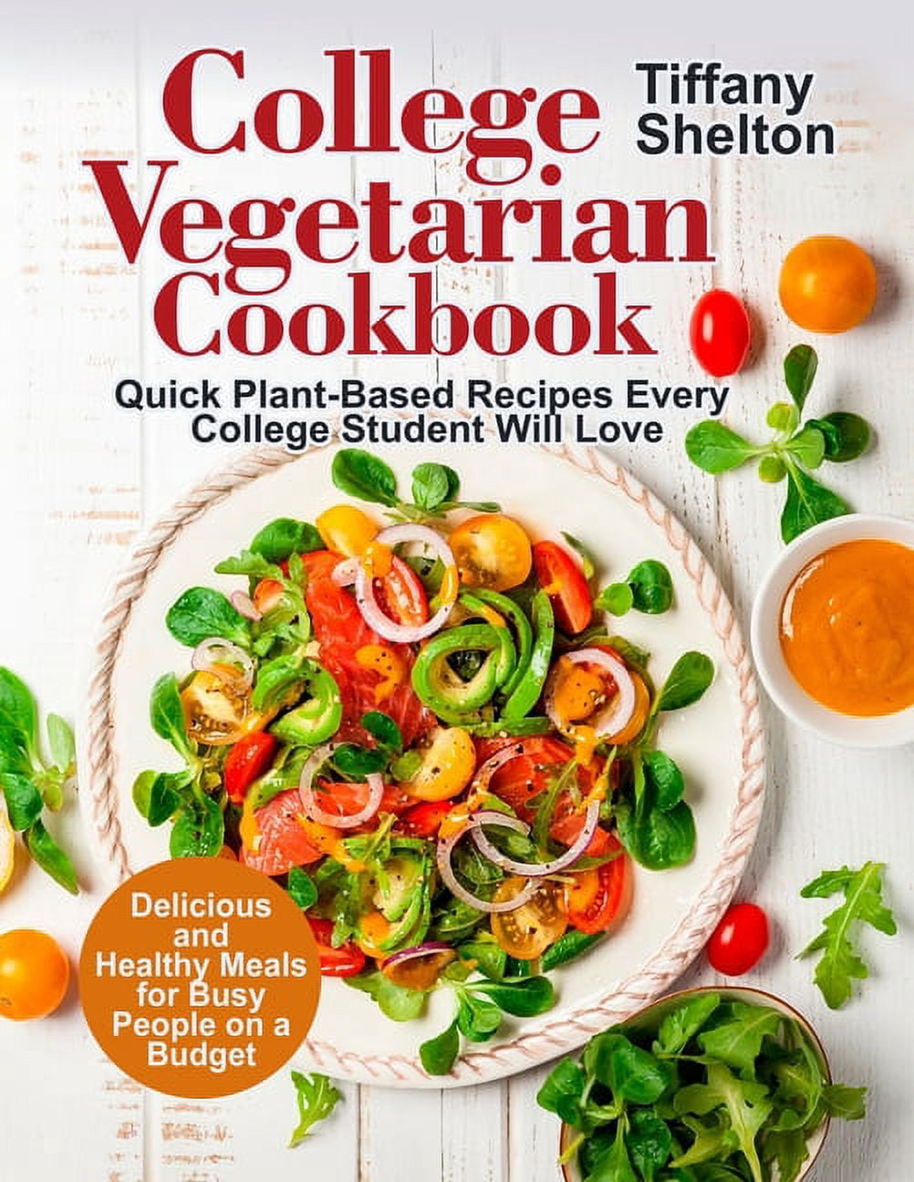 College Vegetarian Cookbook: Quick Plant-Based Recipes Every College ...