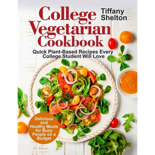 College Vegetarian Cookbook: Quick Plant-Based Recipes Every College ...