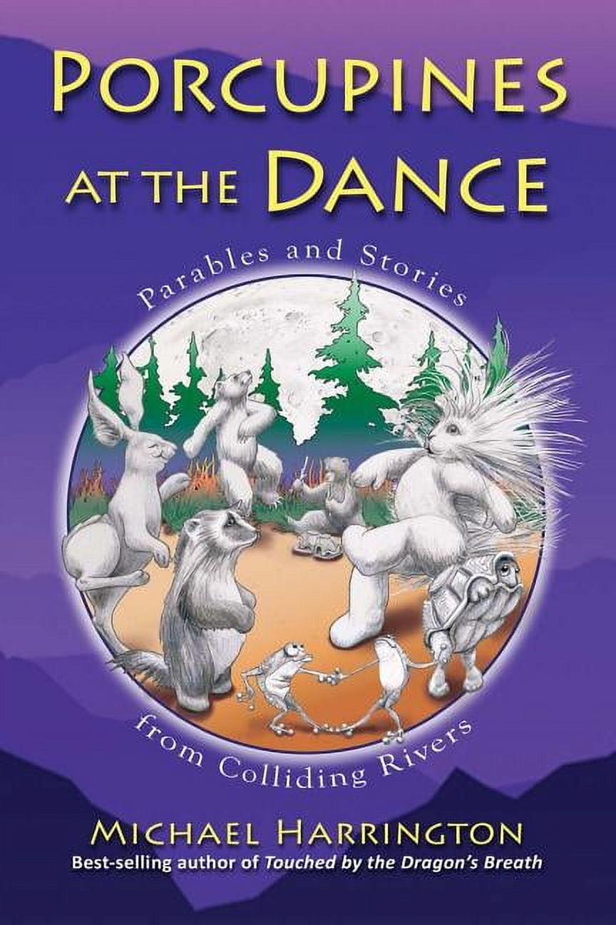 Colliding Rivers: Porcupines at the Dance : Parables and Stories from ...