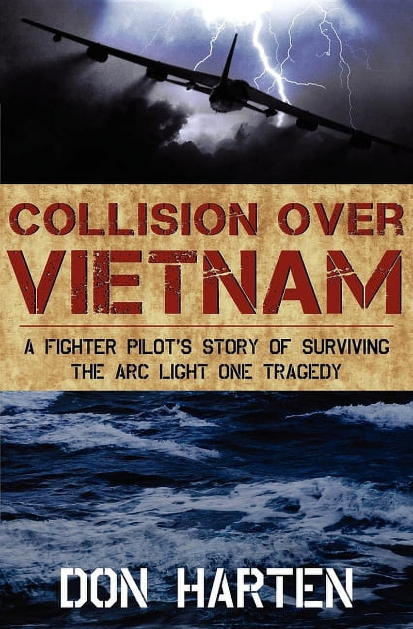 Collision Over Vietnam: A Fighter Pilot's Story of Surviving the ARC ...