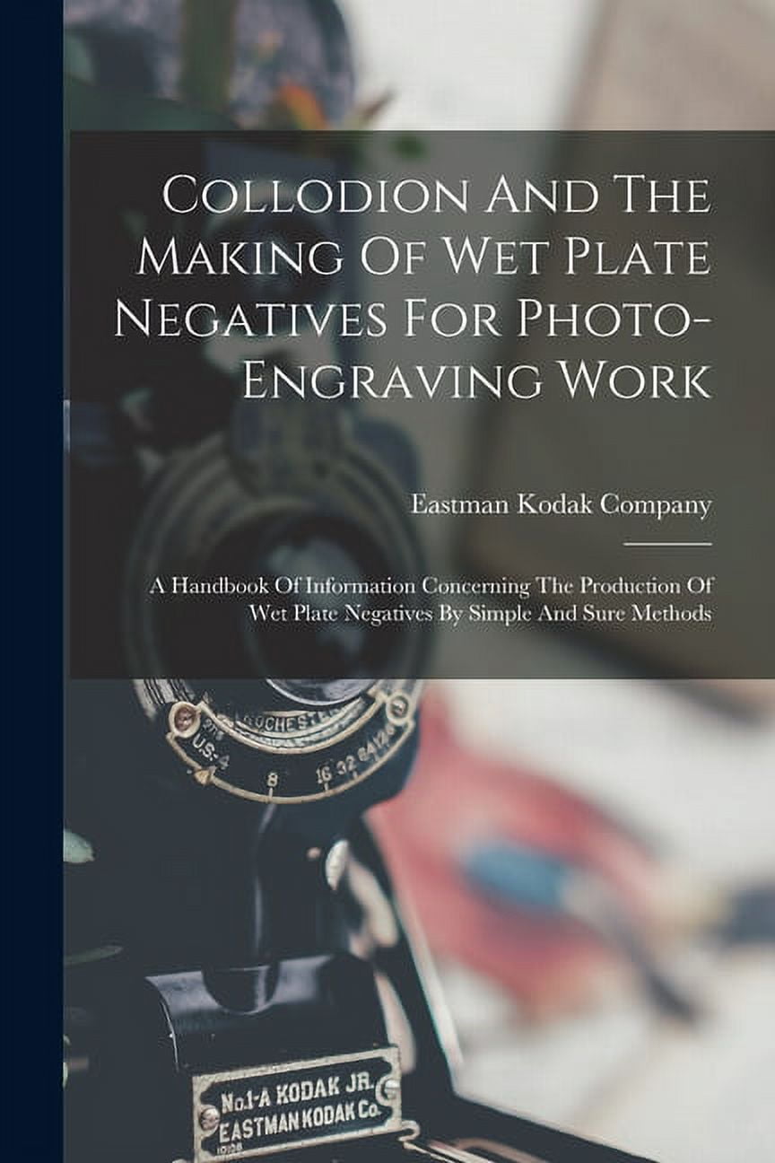 Collodion And The Making Of Wet Plate Negatives For Photo-engraving ...