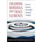 Colloidal Minerals and Trace Elements : How to Restore the Body's ...