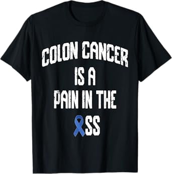 Colon Cancer Awareness Funny Colon Cancer Is Pain In The Ass T-Shirt ...
