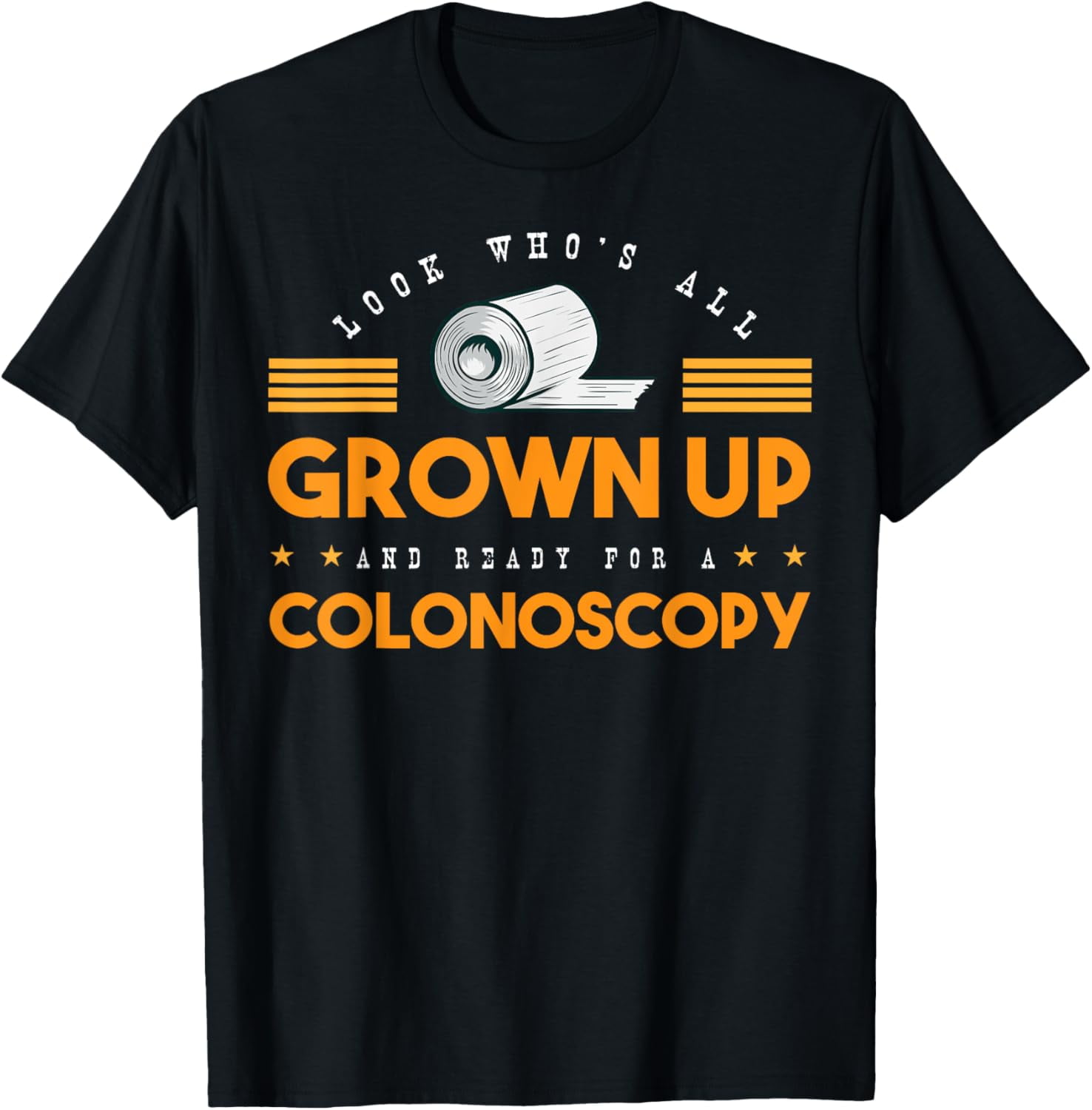Colon Look Who's All Grown Up And Ready For A Colonoscopy T-Shirt ...