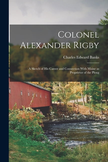 Colonel Alexander Rigby: A Sketch of his Career and Connection With ...