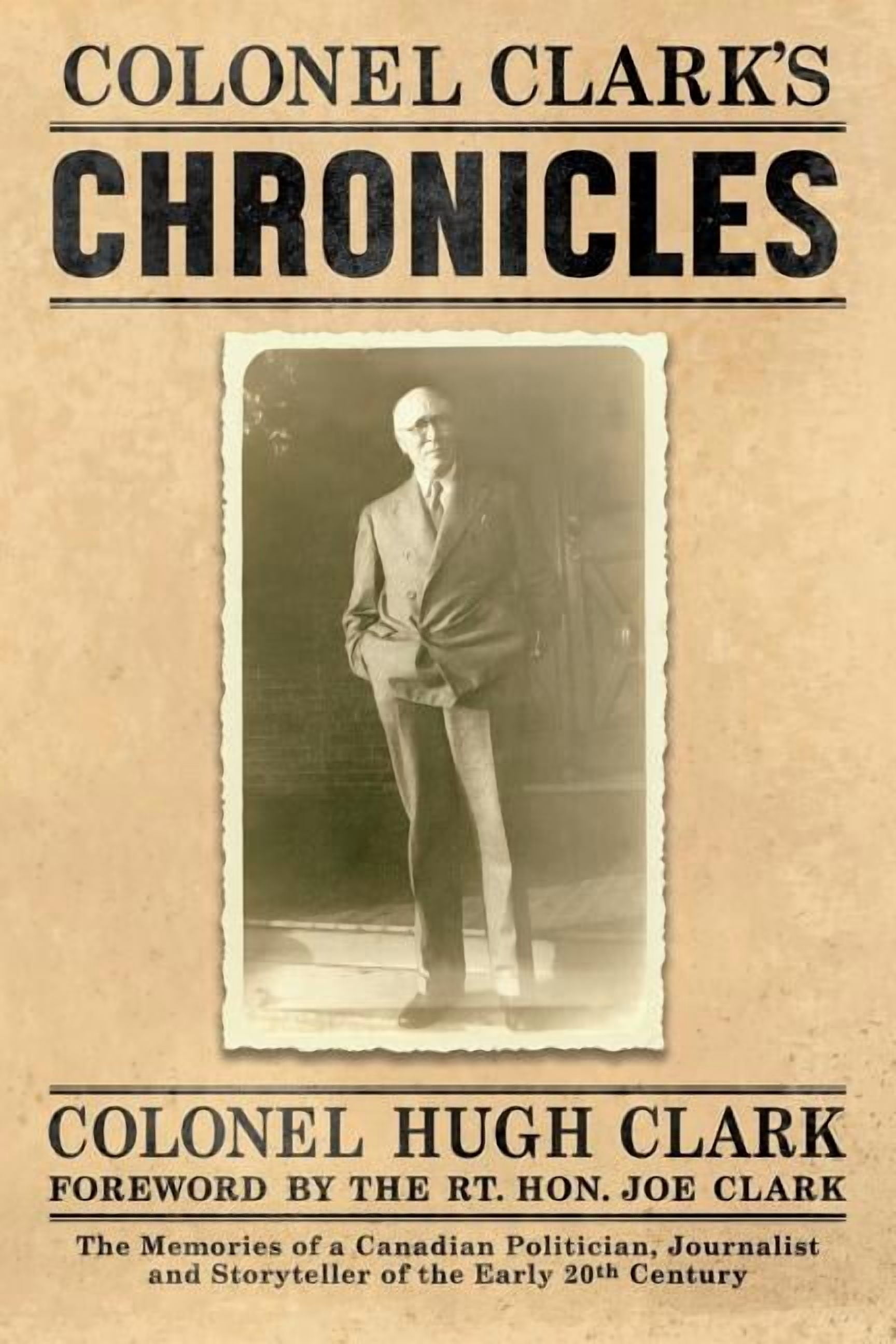 Colonel Clark's Chronicles: The Memories of a Canadian Politician ...