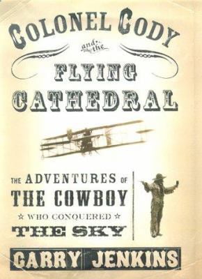 Pre-Owned Colonel Cody and the Flying Cathedral: The Adventures of the ...