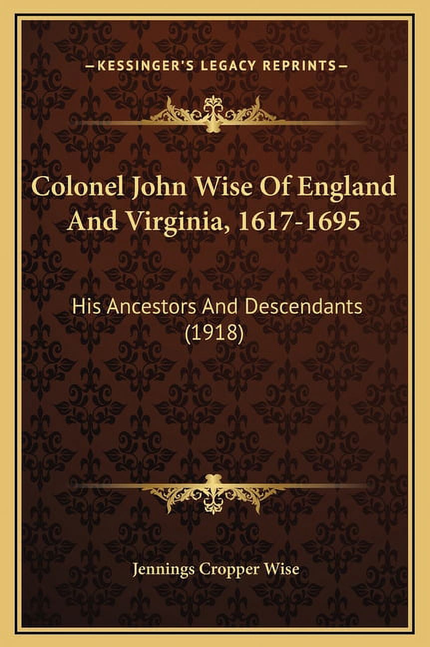 Colonel John Wise Of England And Virginia, 1617-1695: His Ancestors And ...