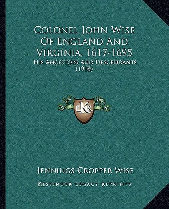 Colonel John Wise Of England And Virginia, 1617-1695 : His Ancestors ...