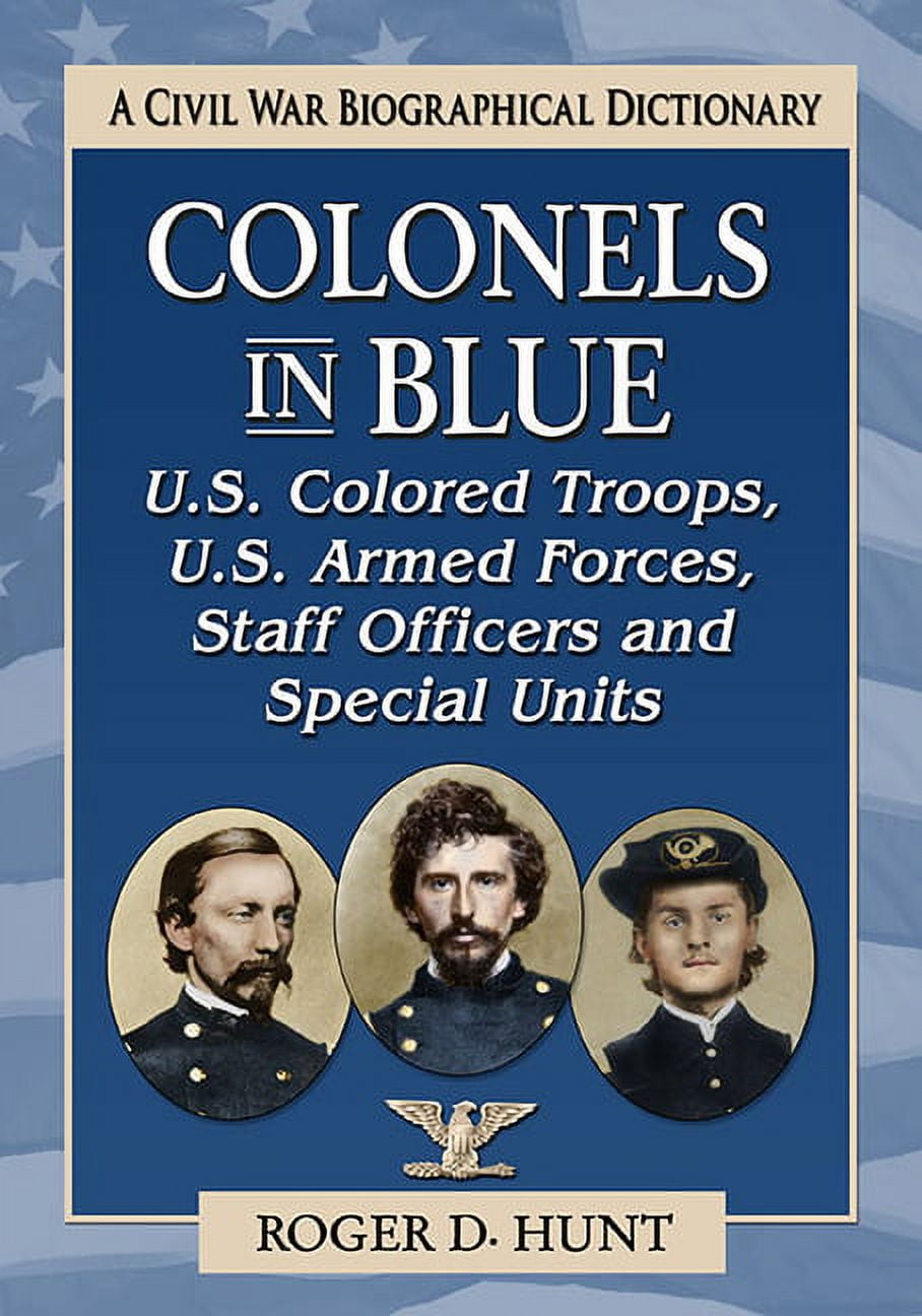 Colonels in Blue Colonels in Blue--U.S. Colored Troops, U.S. Armed ...