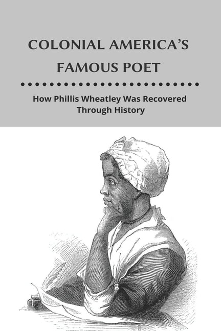 Colonial America's Famous Poet: How Phillis Wheatley Was Recovered ...