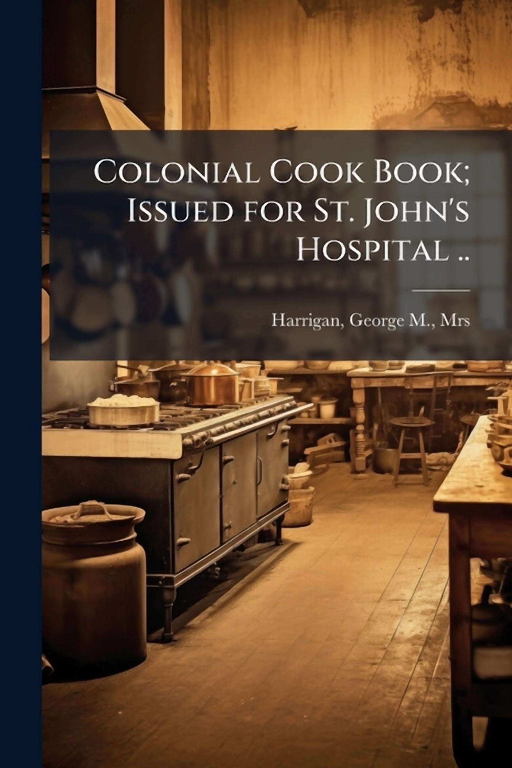 Colonial Cook Book; Issued for St. John's Hospital .., (Paperback ...