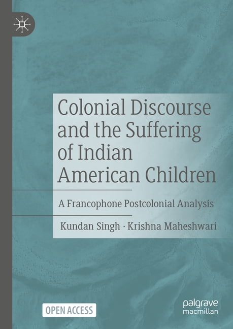 Colonial Discourse and the Suffering of Indian American Children: A ...