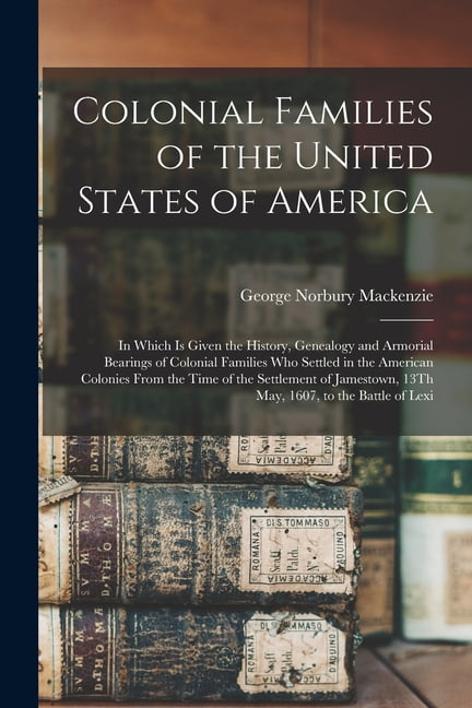 Colonial Families of the United States of America: In Which Is Given ...