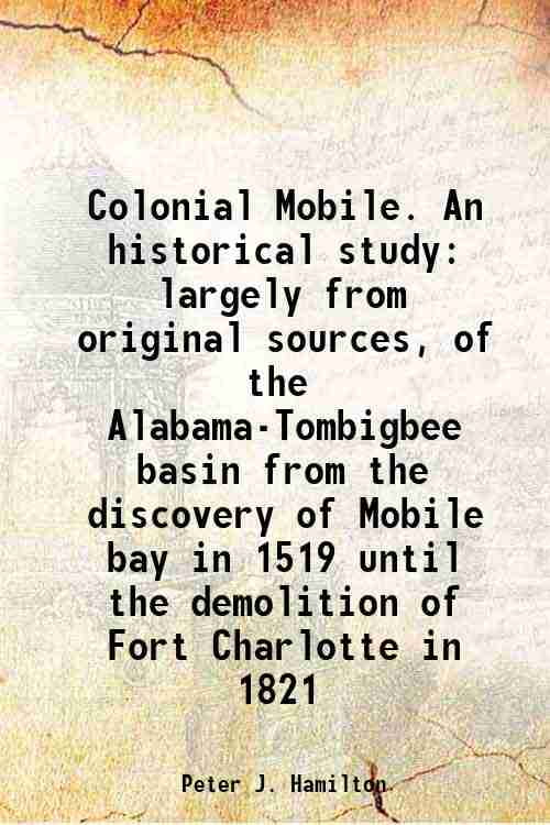 Colonial Mobile. An historical study largely from original sources, of ...