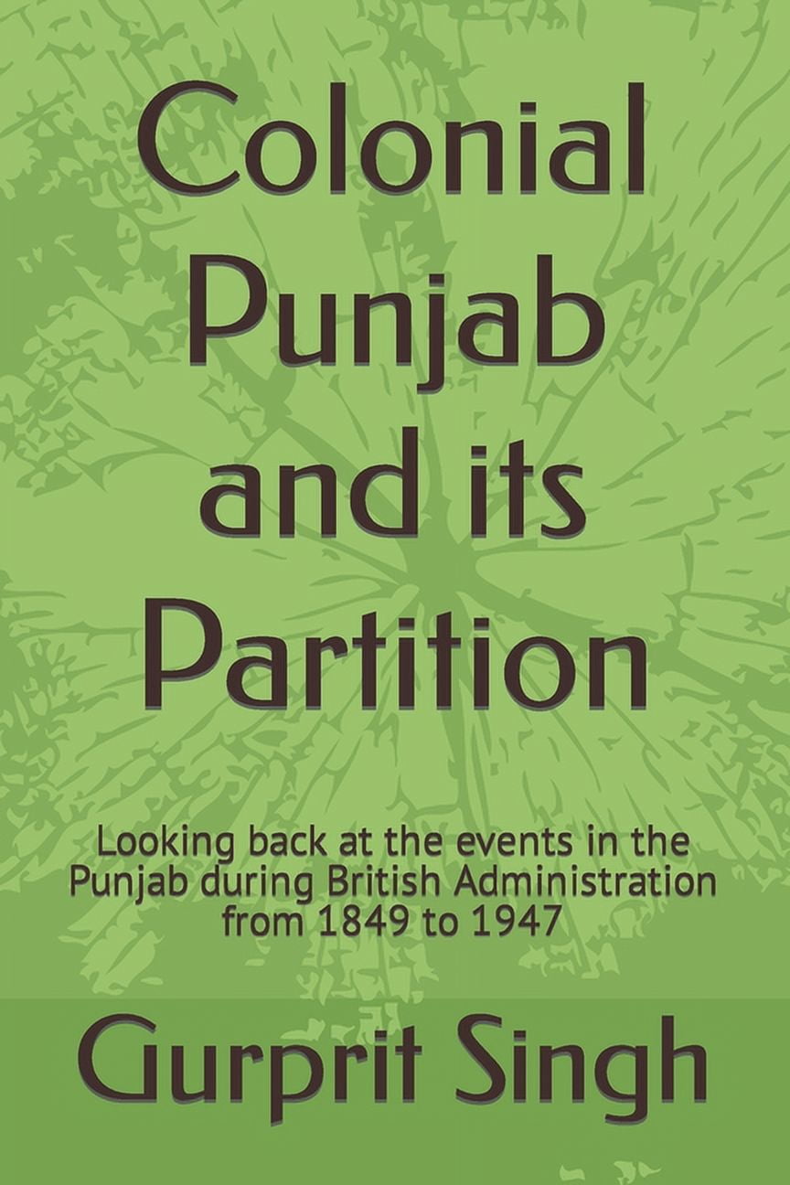 Colonial Punjab and its Partition: Looking back at the events in the ...