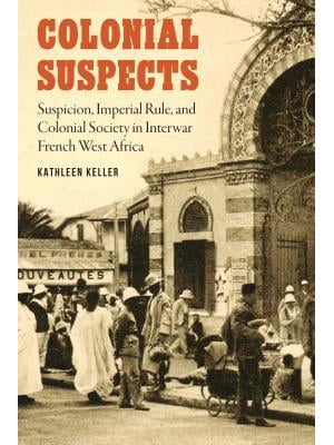 Colonial Suspects : Suspicion, Imperial Rule, and Colonial Society in ...