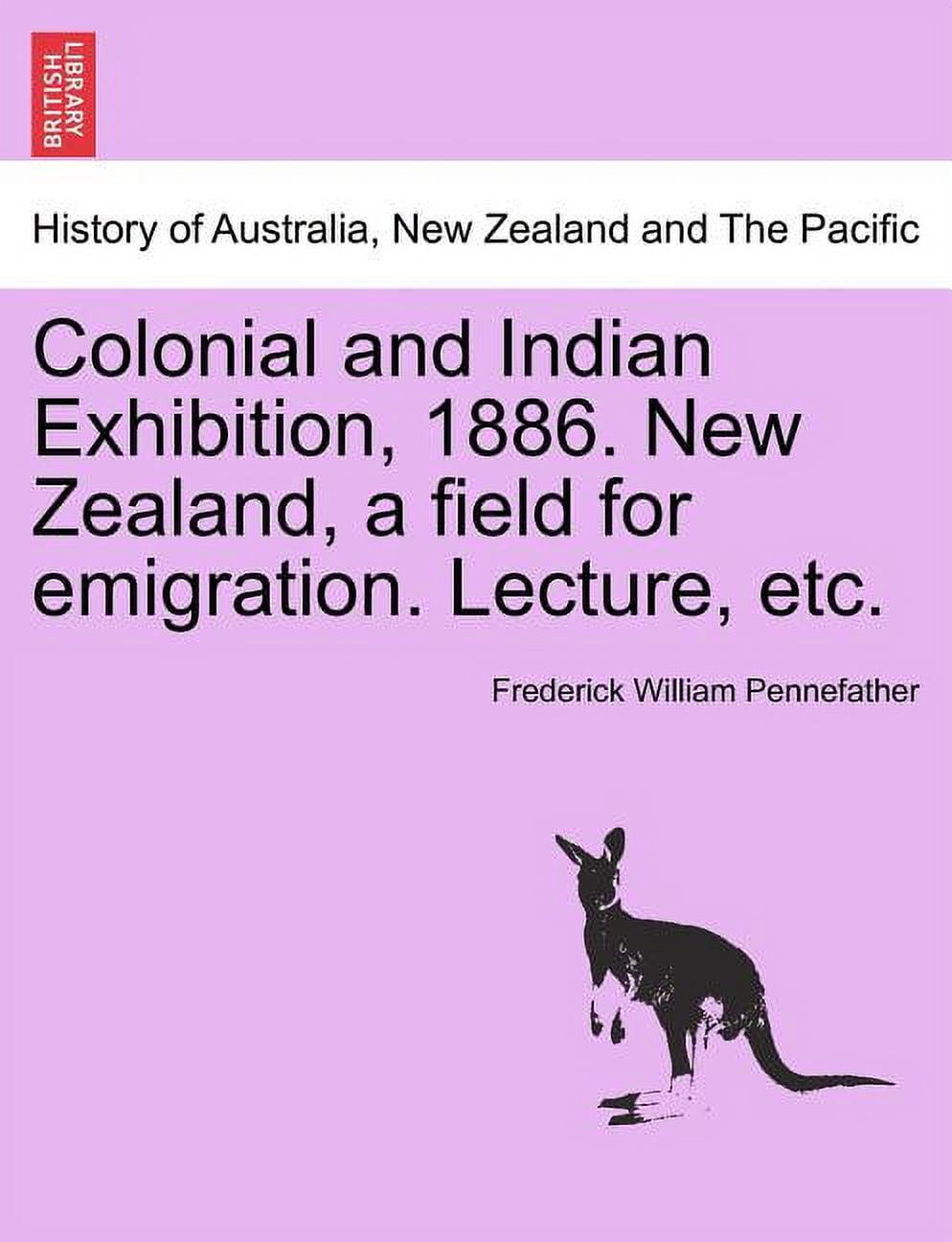 Colonial and Indian Exhibition, 1886. New Zealand, a field for ...