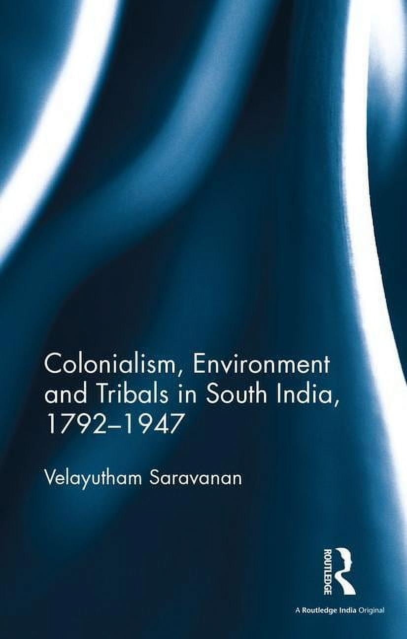 Colonialism, Environment and Tribals in South India,1792-1947 ...