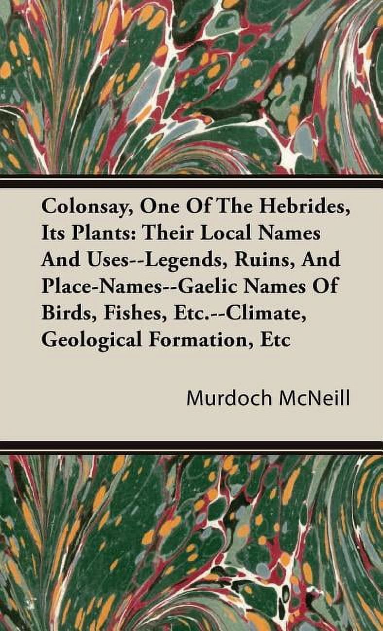 Colonsay, One Of The Hebrides, Its Plants: Their Local Names And Uses ...