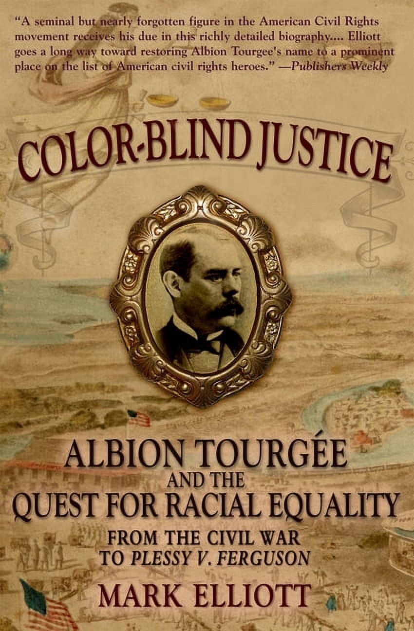 Color Blind Justice: Albion Tourgée and the Quest for Racial Equality ...