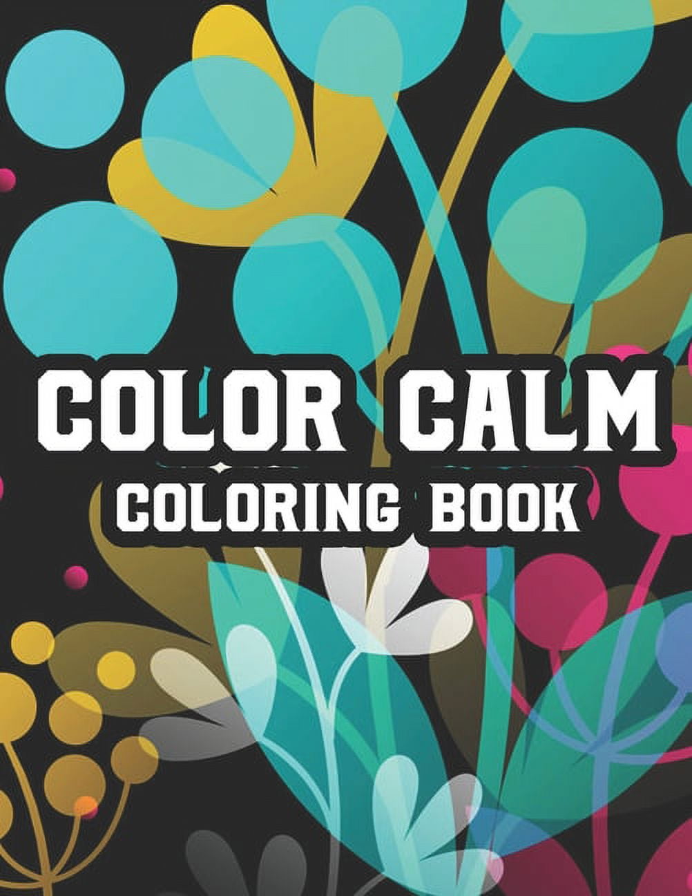 Color Calm Coloring Book : Stress And Tension Relief Through Art And ...