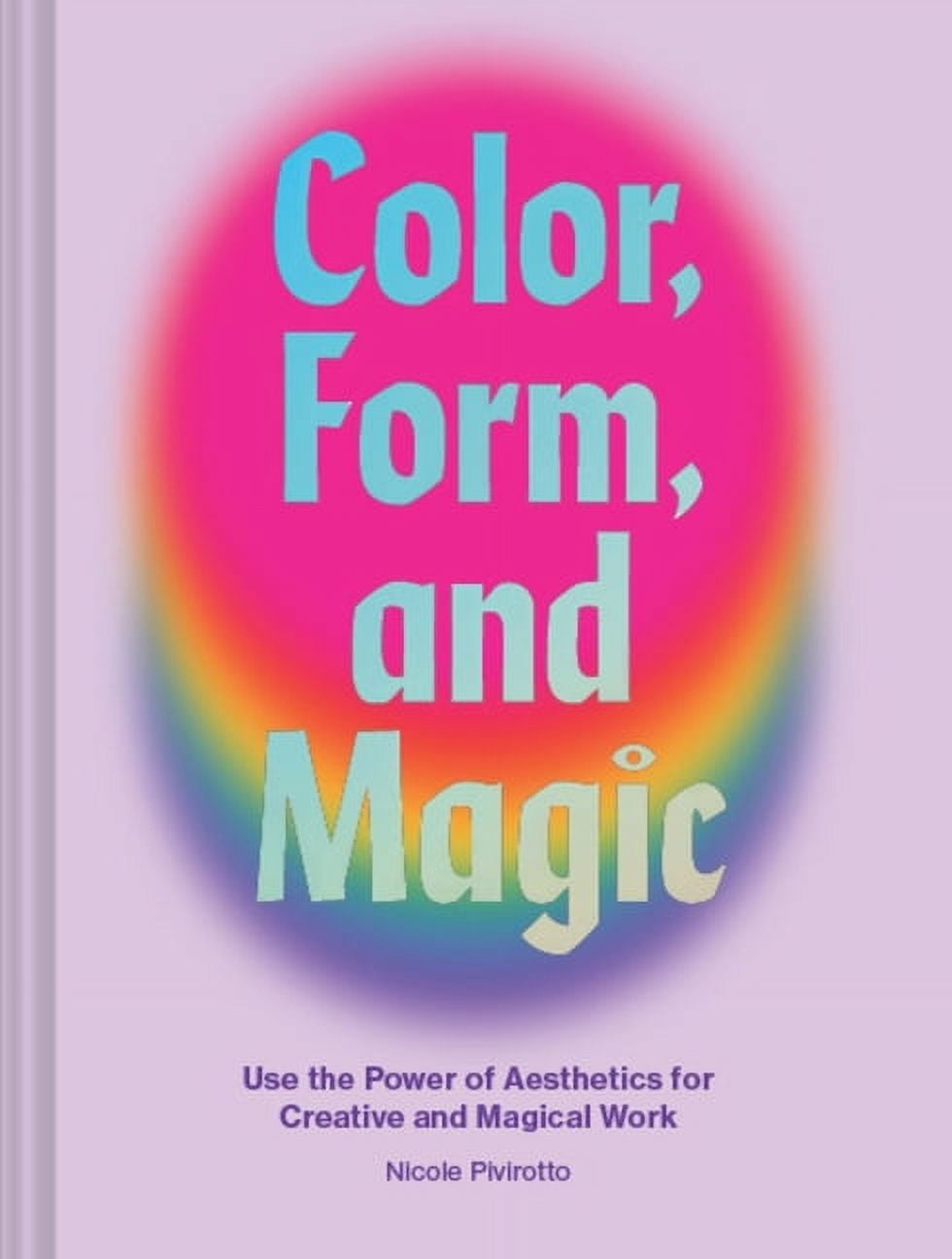 Color, Form, and Magic: Use the Power of Aesthetics for Creative and ...