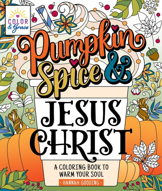 Color & Grace Color & Grace: Pumpkin Spice & Jesus Christ: A Coloring ...