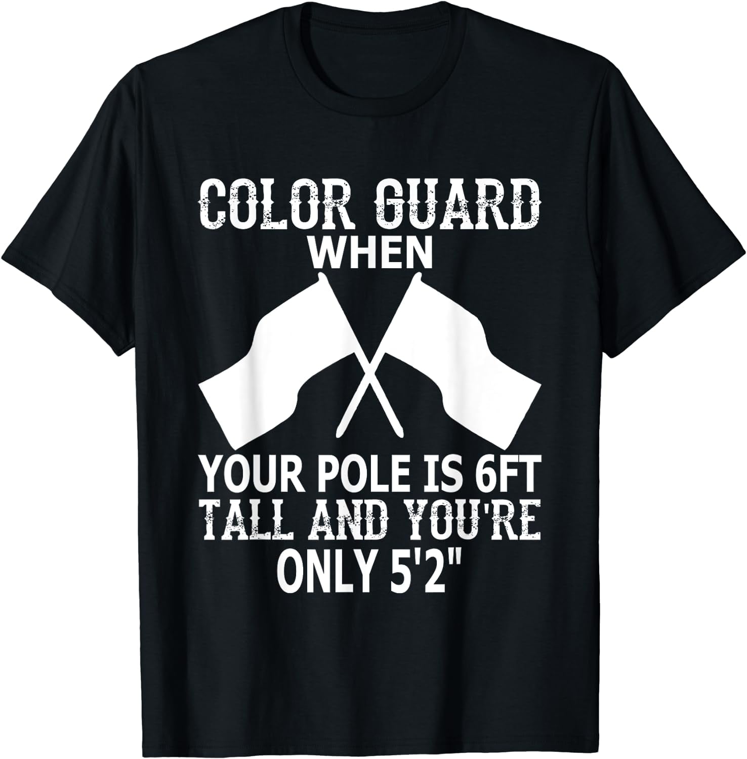 Color Guard When Pole Is 6ft And You Are 5'2" T-Shirt T-Shirt - Walmart.com