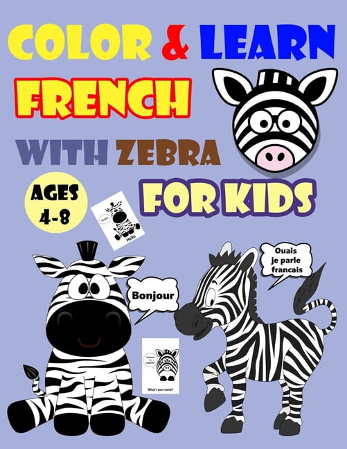 Color & Learn French with Zebra for Kids Ages 4-8: Zebra Coloring Book ...
