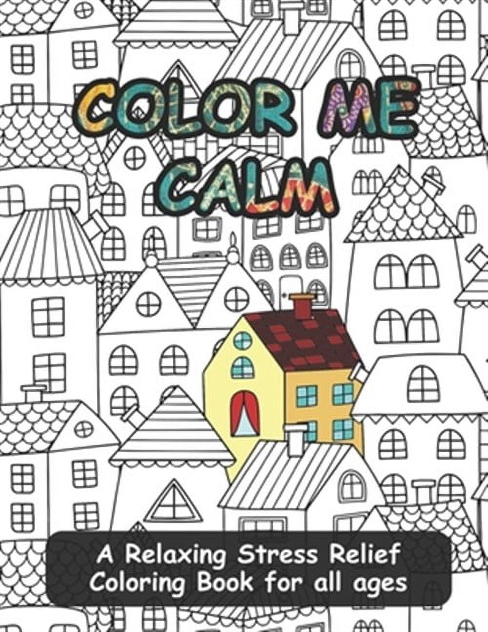 Color Me Calm: A Relaxing Stress Relief Coloring Book for all ages ...