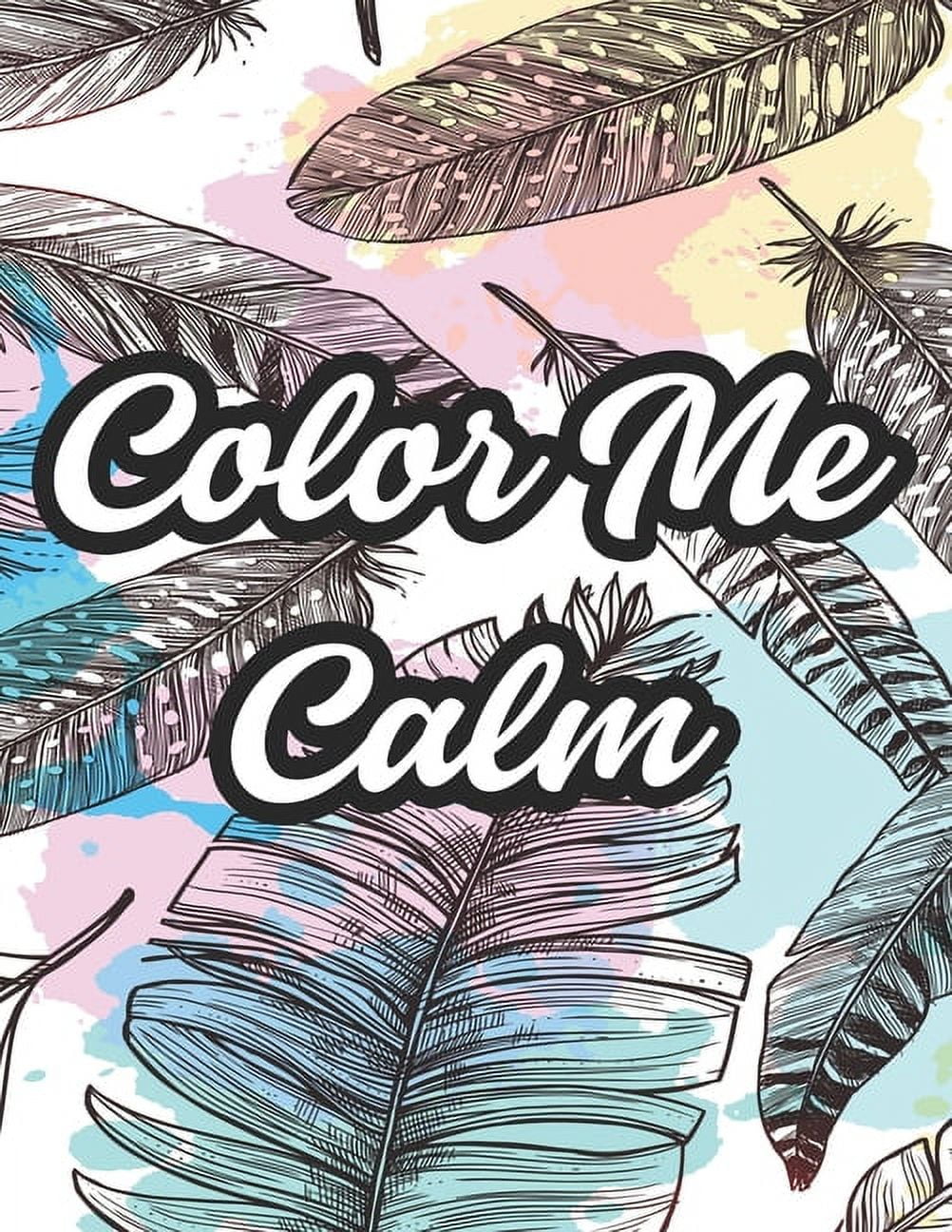 Color Me Calm: Designs And Illustrations To Color For Stress Relief ...