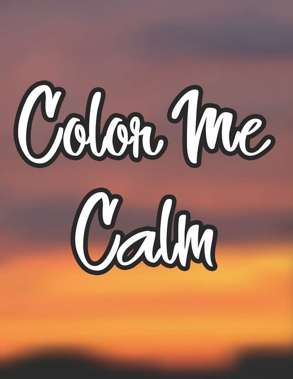 Color Me Calm: Illustrations And Designs To Color For Relaxation ...