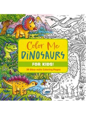 Color Me Dinosaurs (Kids' Edition) : 30 Dino-Mite Coloring Pages ...