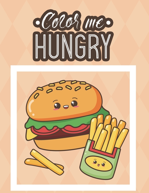 Color Me Hungry: Food Illustrations And Designs To Color For Stress ...