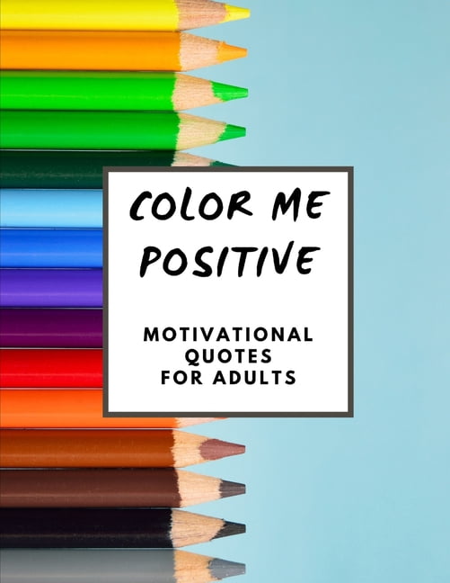 Color Me Positive : Adult coloring book with motivational quotes on ...