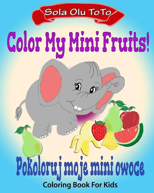 Color My Minis: Color My Mini Fruits: Pokoloruj moje mini owoce ...