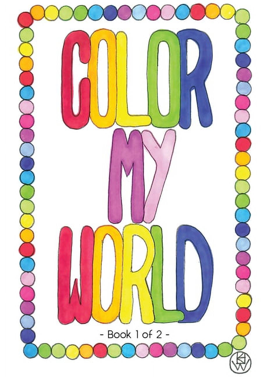 Color My World: Book 1 of 2 (Paperback) - Walmart.com