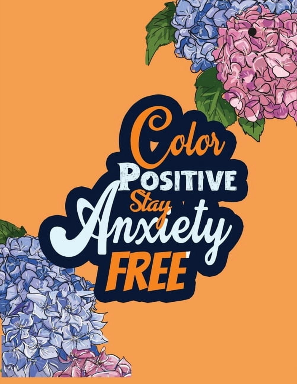 Color Positive Stay Anxiety Free: Stress Relieving Creative Fun ...
