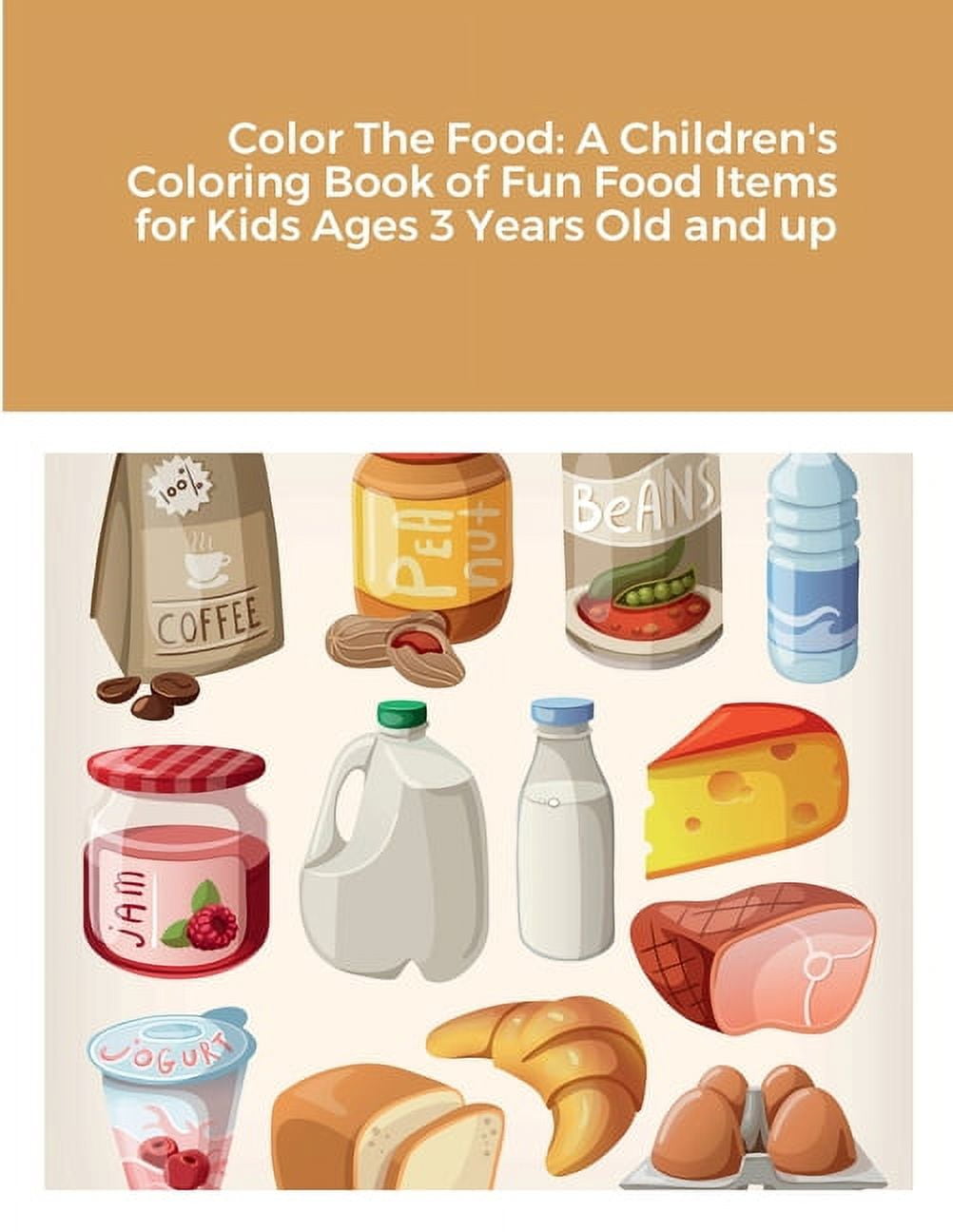 Color The Food: A Children's Coloring Book of Fun Food Items for Kids ...